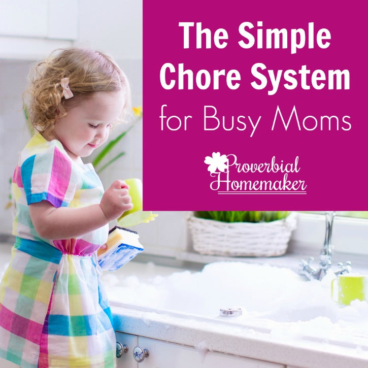 Simple Chore System for Busy Moms – Proverbial Homemaker